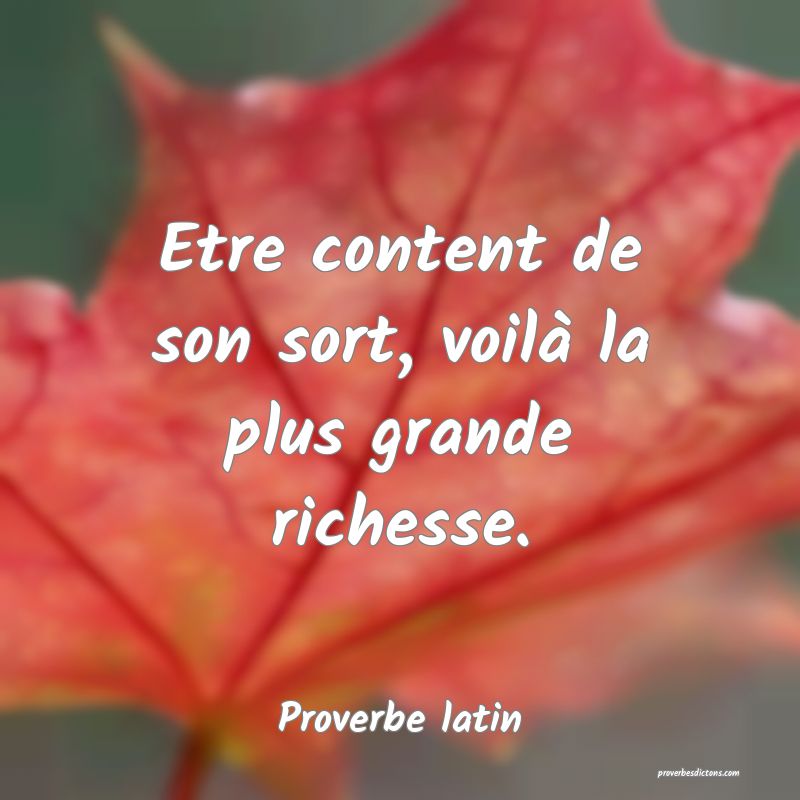 Etre content de son sort, voilà la plus grande ri...