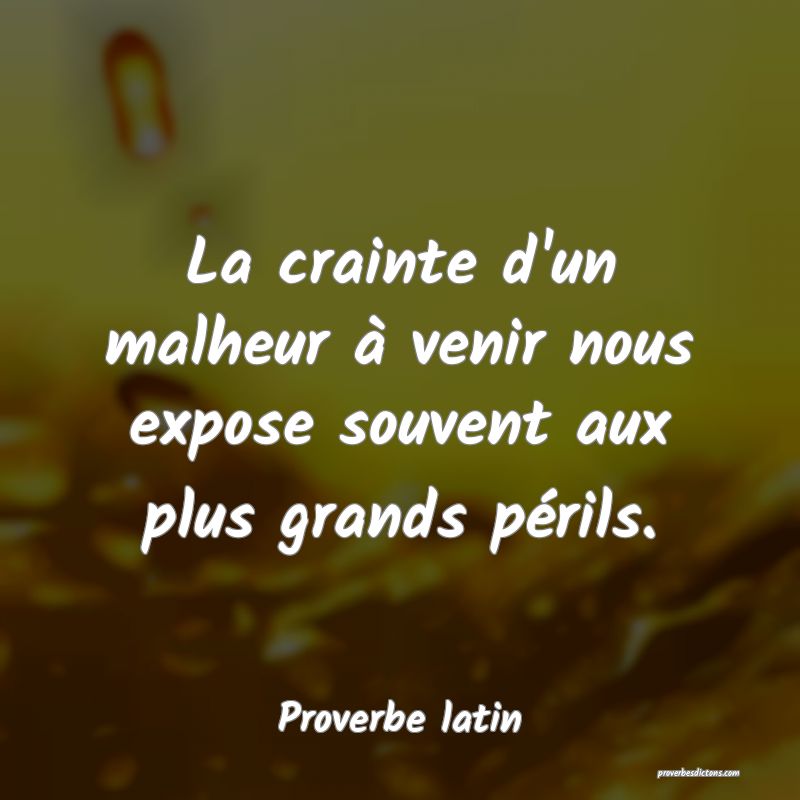 La crainte d'un malheur à venir nous expose souve...