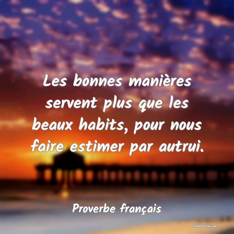 Les bonnes manières servent plus que les beaux ha...