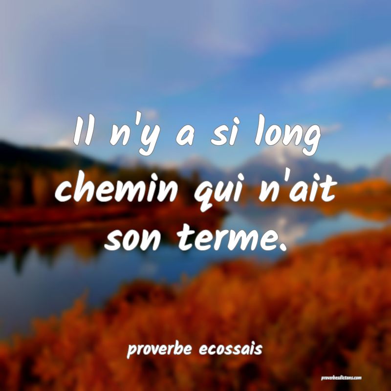 Il n'y a si long chemin qui n'ait son terme....