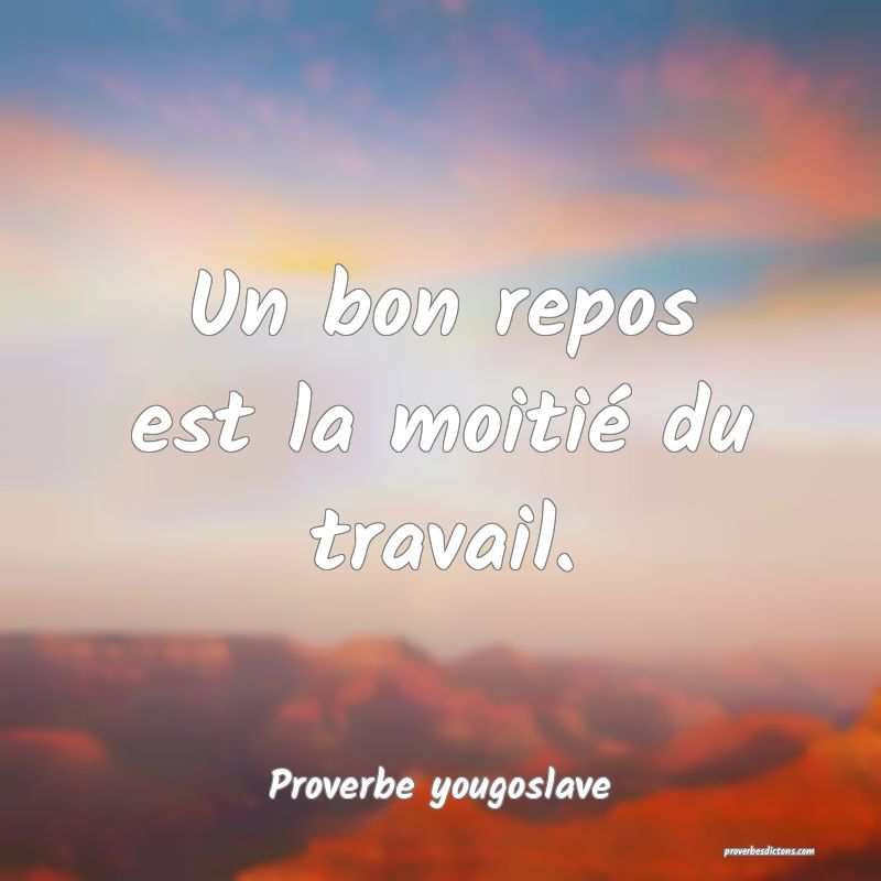 Le repos ne dérange pas le travail....