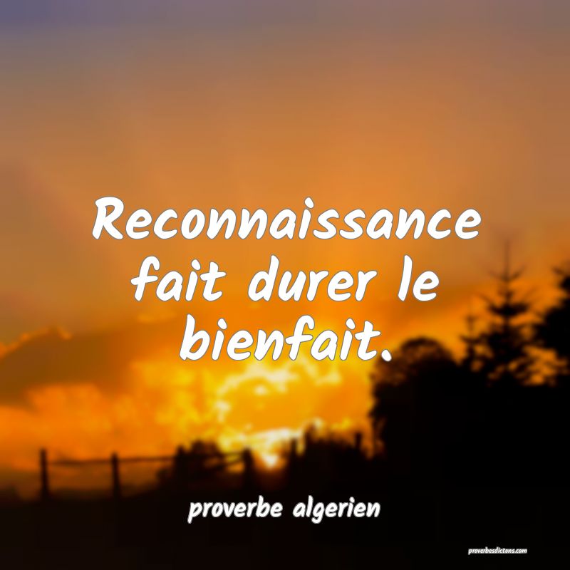 Reconnaissance fait durer le bienfait....