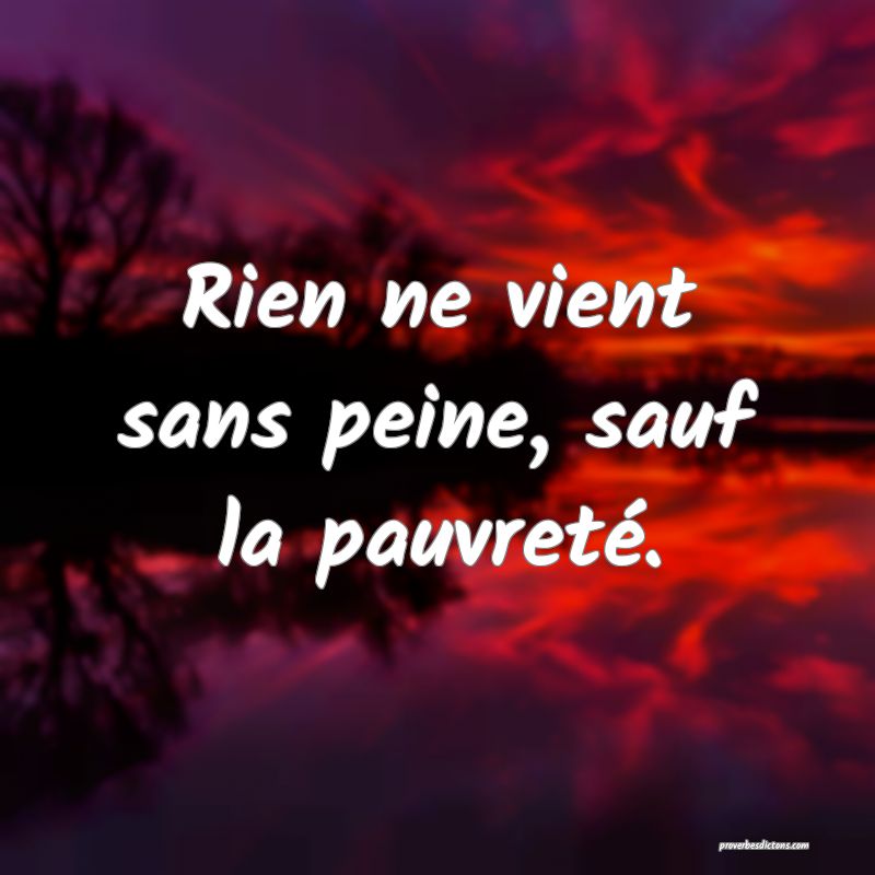 Rien ne vient sans peine, sauf une mauvaise rÃ©p...